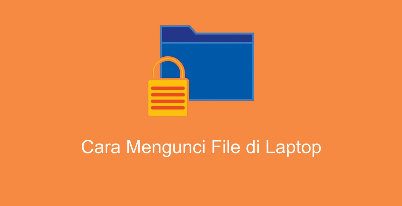 Cara Mengunci File Di Laptop - Dirga Satya